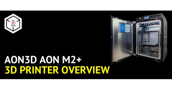 AON M2+ 3D Printer Overview | Top 3D Shop