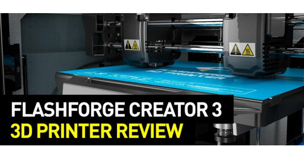 Flashforge Creator 3 3D Printer Review: Specs, Pros and Cons, and more ...