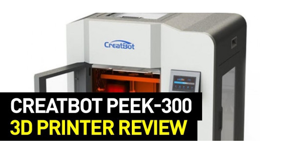 Creatbot PEEK-300 3D Printer Review | Top 3D Shop
